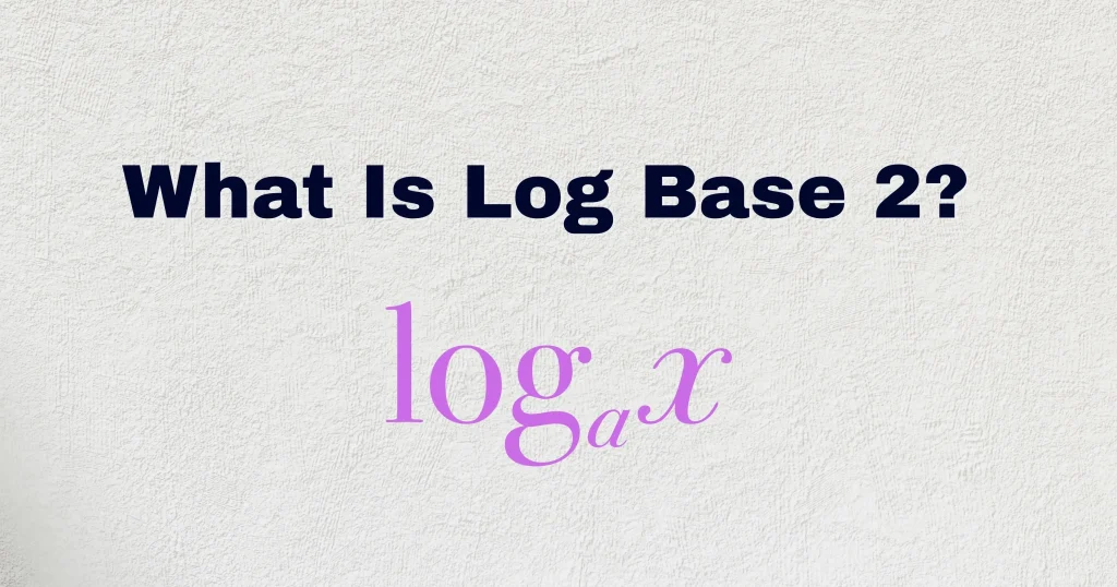 What Is Log Base 2? Understand Logarithms in Binary Systems