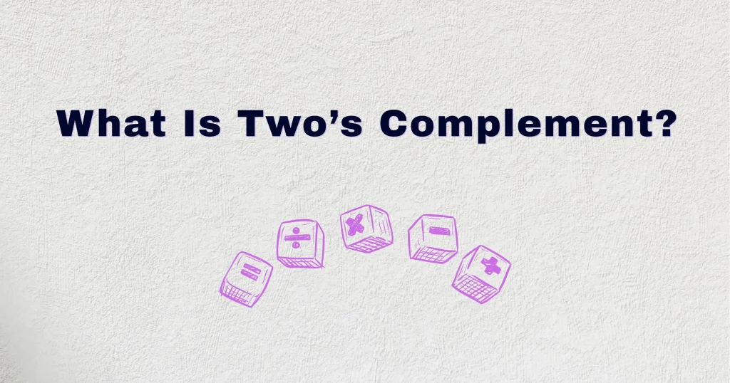 What Is Two’s Complement? Understand Binary Negatives Easily